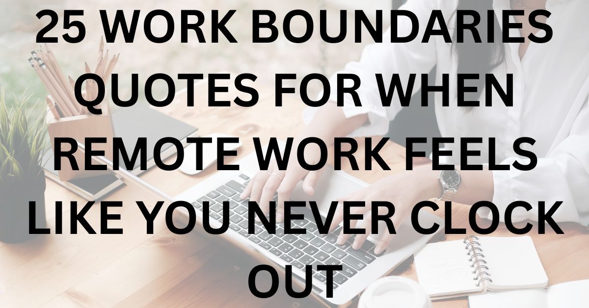 25 Work Boundaries Quotes for When Remote Work Feels Like You Never Cl ...